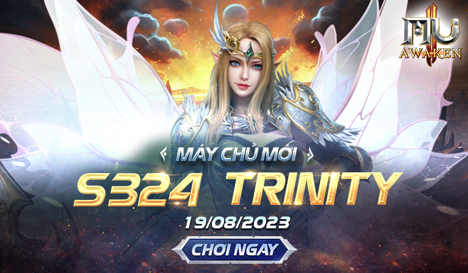 Ra mắt máy chủ mới S324 - TRINITY 19/08/2023 - MU Awaken VNG - Chuẩn MU Webzen Hàn Quốc